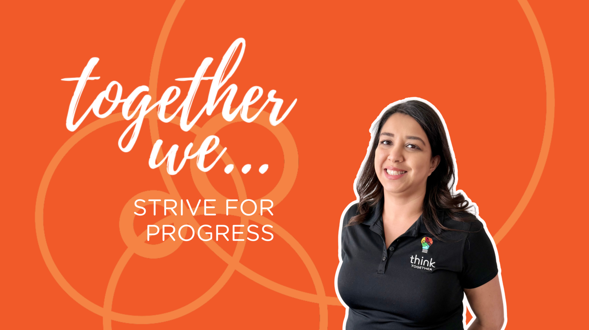 Together We… Strive for Progress - Think Together